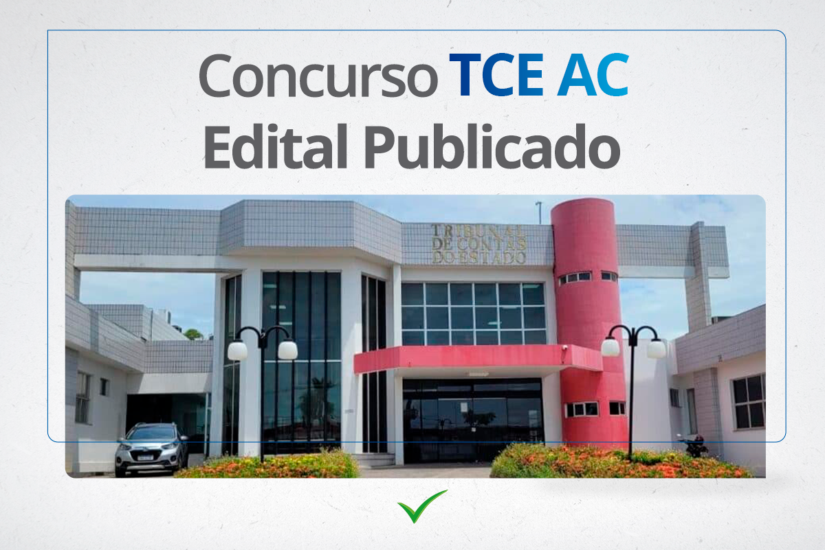 Concurso TCE AC 2024 PUBLICADO: oportunidades de até R$ 12.459,27!